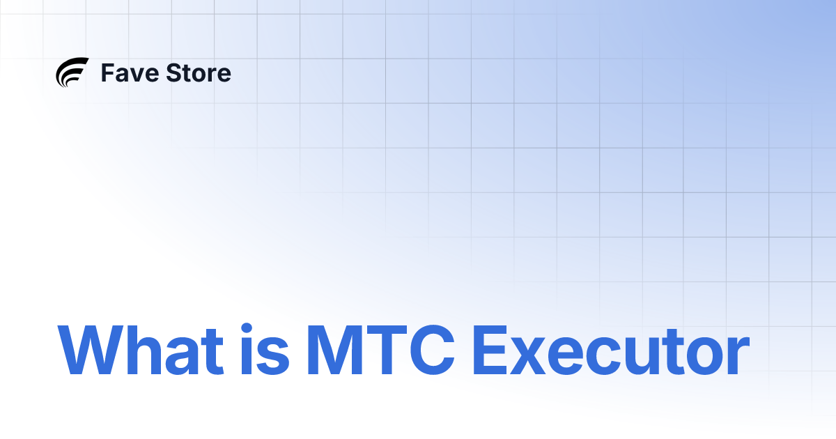 What Is Mtc Executor Fave Store