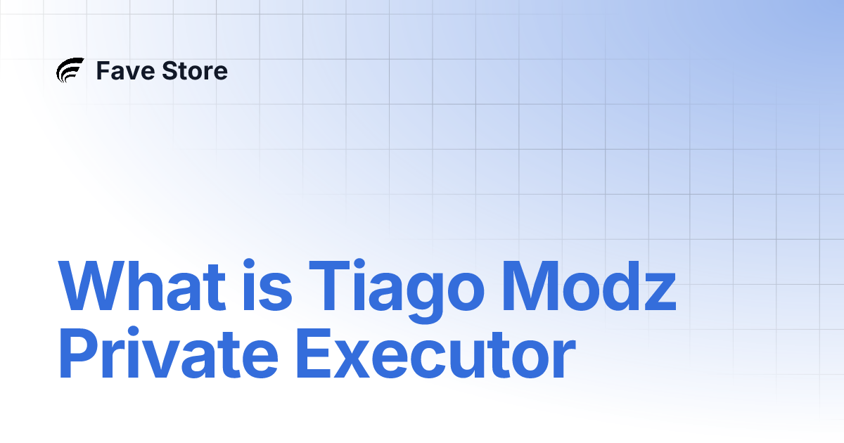 What is Tiago Modz Private Executor | Fave Store What is Tiago Modz Private Executor | Fave Store